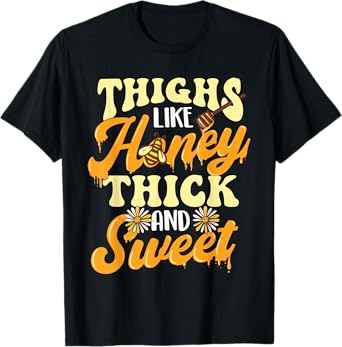 Amazon.com: Thighs Like Honey Thick And Sweet - Thick Thighs T-Shirt : Clothing, Shoes & Jewelry